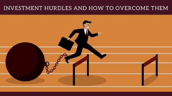 3 Serious Investment Hurdles and how to overcome them?