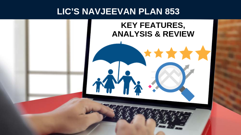 LIC’s NAVJEEVAN PLAN 853: Key Features, Analysis & Review