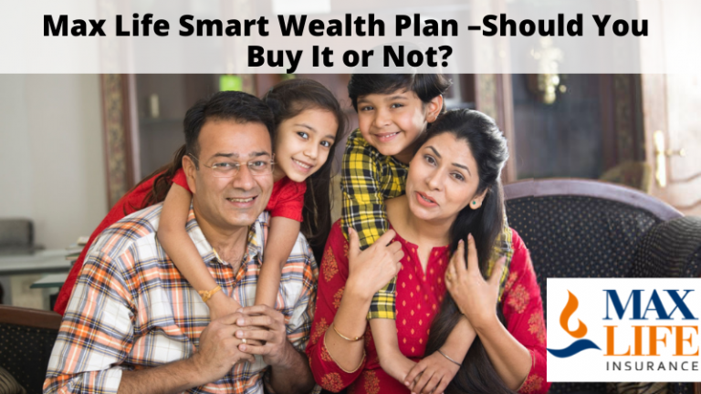 Max Life Smart Wealth Plan – Should You Buy It or Not?