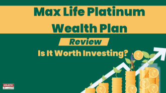 Is the Max Life Platinum Wealth Insurance Plan Worth Investing?